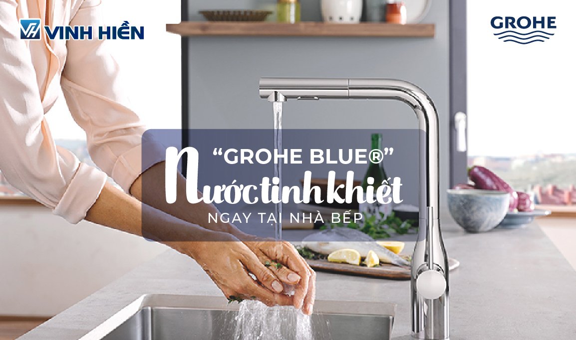 HỆ THỐNG LỌC NƯỚC GROHE BLUE – NƯỚC TINH KHIẾT NGAY TẠI NHÀ BẾP
